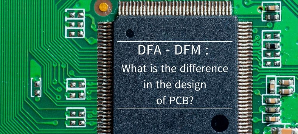 DFA-DFM: What is the difference in the design of PCB?
